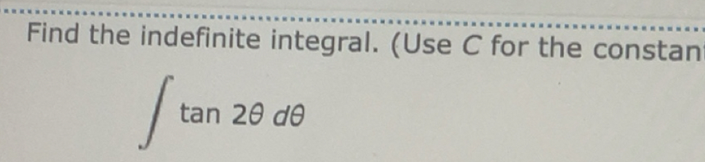 Resuelto:Find the indefinite integral. (Use C for the constan ∈t tan 2θ dθ