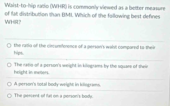 Solved: Waist-to-hip ratio (WHR) is commonly viewed as a better measure ...