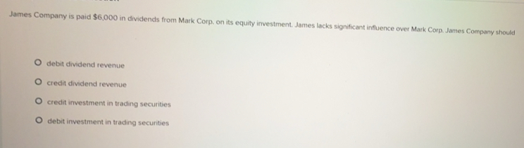Solved: James Company is paid $6,000 in dividends from Mark Corp. on ...