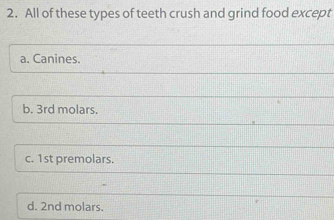 Solved: All of these types of teeth crush and grind food except a ...