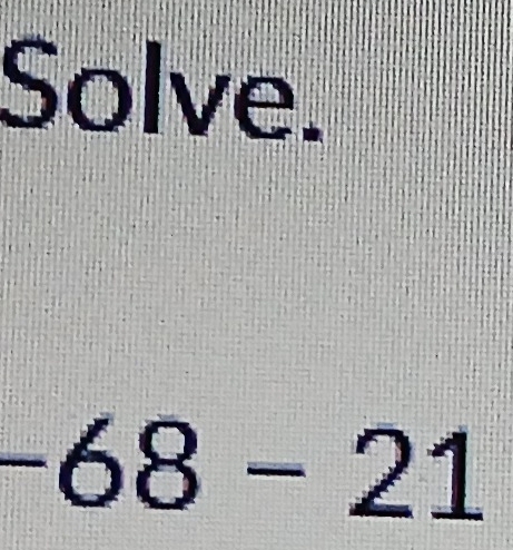 Solved: Solve. -68-21 [Math]