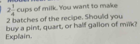 Solved: 2 1/4 cups of milk. You want to make 2 batches of the recipe ...