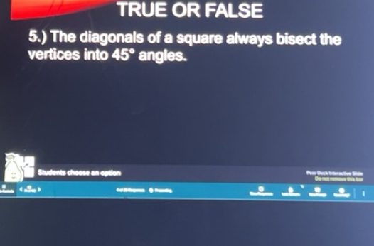 Solved: TRUE OR FALSE 5.) The diagonals of a square always bisect the ...