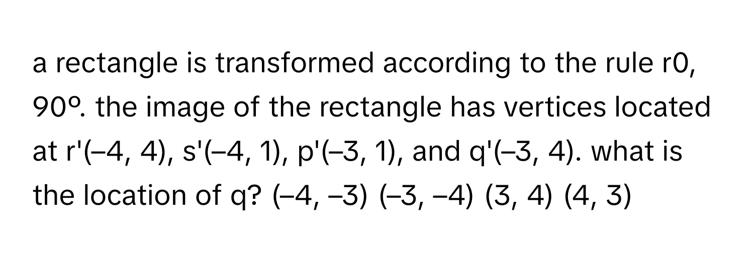 Solved: a rectangle is transformed according to the rule r0, 90º. the ...