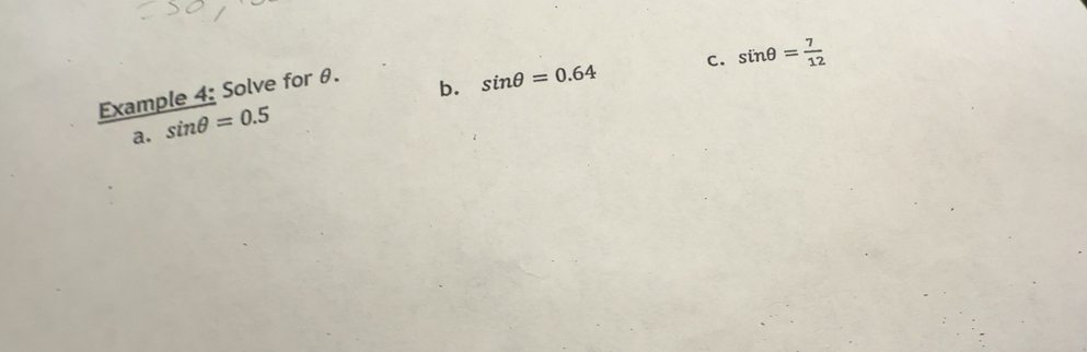 Solved: Example 4: Solve for θ. b. sin θ =0.64 c. sin θ = 7/12 a. sin θ ...