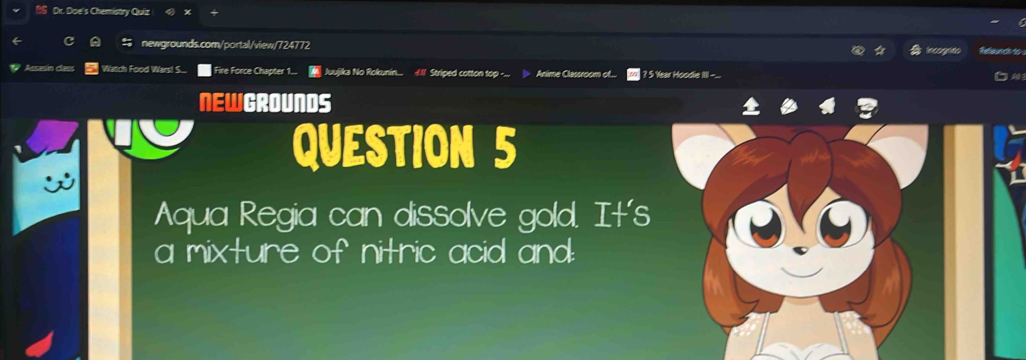 Solved: Dr. Doe's Chemistry Quiz newgrounds.com/portal/view/724772 ...