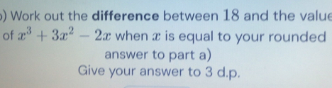 Solved: ) Work out the difference between 18 and the value of x^3+3x^2 ...