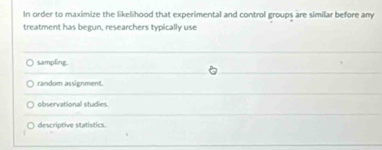 Solved: In order to maximize the likelihood that experimental and control groups are similar ...