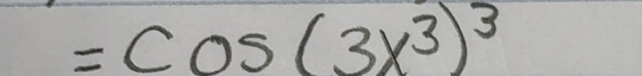 Solved: =cos (3x^3)^3 [Math]
