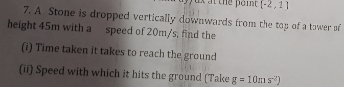 Solved: (-2,1) 7. A Stone is dropped vertically downwards from the top ...