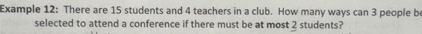 Solved: Example 12: There are 15 students and 4 teachers in a club. How ...