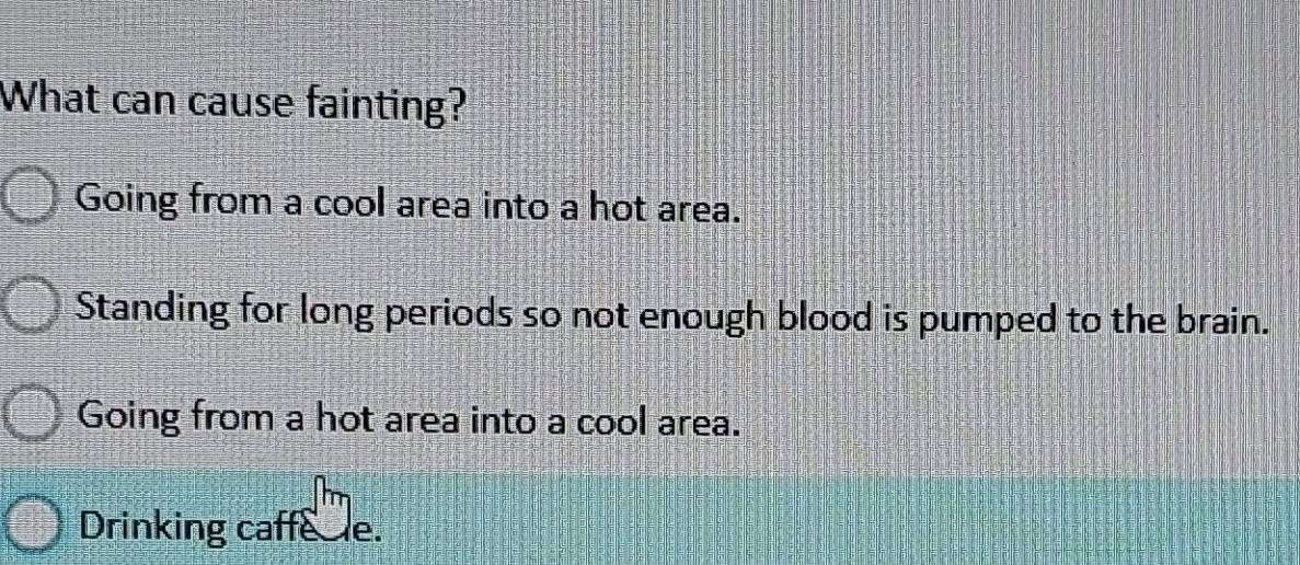 Solved: What can cause fainting? Going from a cool area into a hot area ...