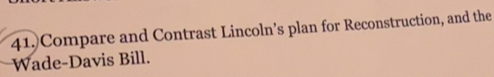 Solved: Compare and Contrast Lincoln’s plan for Reconstruction, and the ...