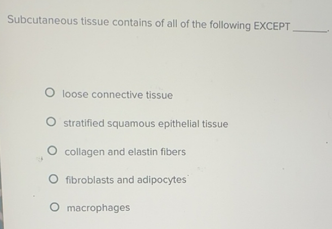 Solved: Subcutaneous tissue contains of all of the following EXCEPT ...