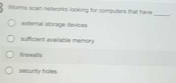 Solved: Worms scan networks looking for computers that have _ external ...