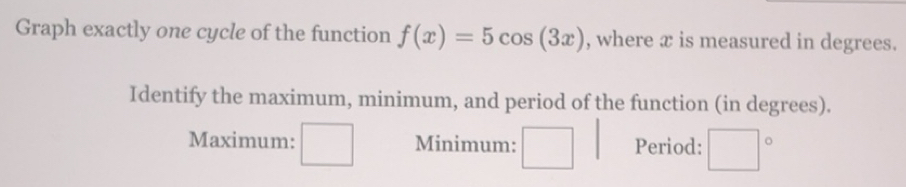 Solved: Graph exactly one cycle of the function f(x)=5cos (3x) , where ...