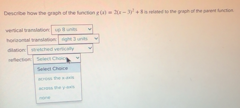 Solved: Describe how the graph of the function g(x)=2(x-3)^2+8 is ...