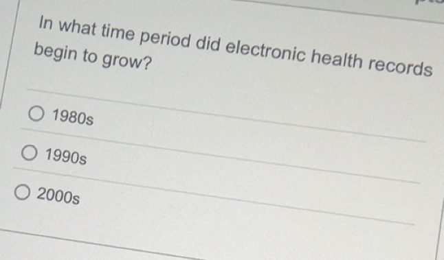 Solved: In what time period did electronic health records begin to grow ...