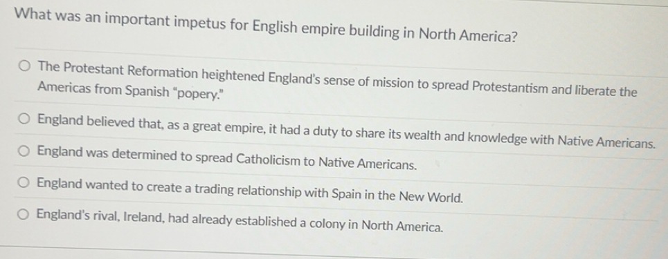 Solved: What was an important impetus for English empire building in ...