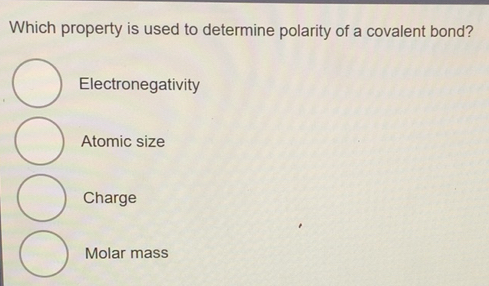 Solved: Which property is used to determine polarity of a covalent bond ...