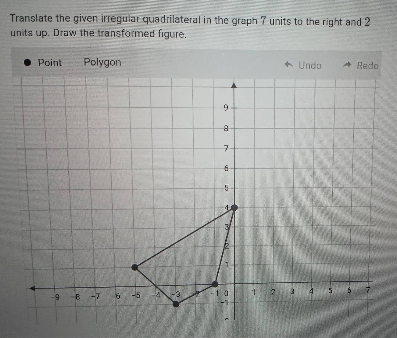 Translate the given irregular quadrilateral in the graph 7 units to the ...