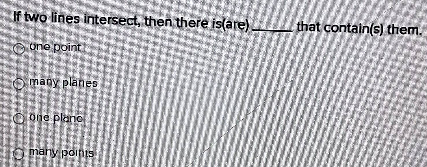 Solved: If two lines intersect, then there is(are)_ that contain(s) them. one point many planes ...