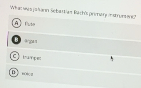 Solved: What was Johann Sebastian Bach's primary instrument? A flute B ...