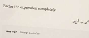 Solved: Factor the expression completely. xy^2+x^4 Answer Attempt 1 out ...