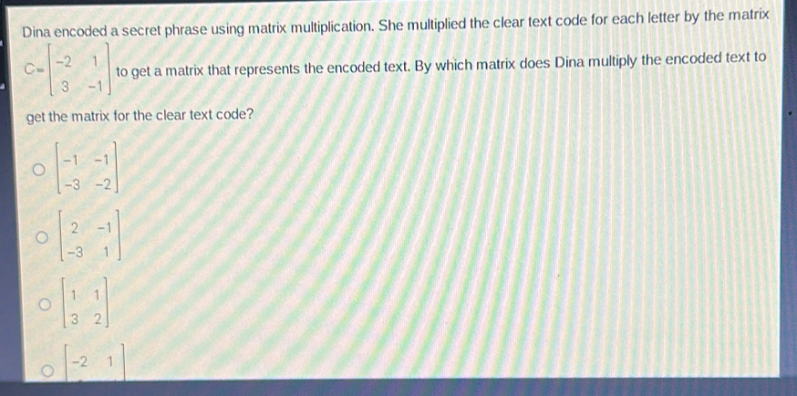 Solved: Dina encoded a secret phrase using matrix multiplication. She ...