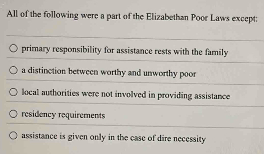 Solved: All of the following were a part of the Elizabethan Poor Laws ...