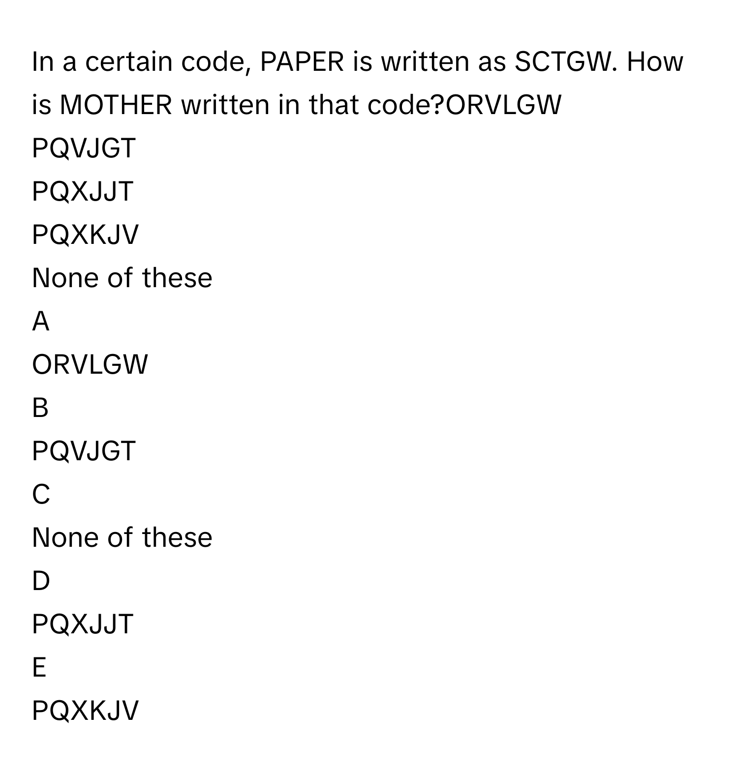 Solved: In a certain code, PAPER is written as SCTGW. How is MOTHER ...