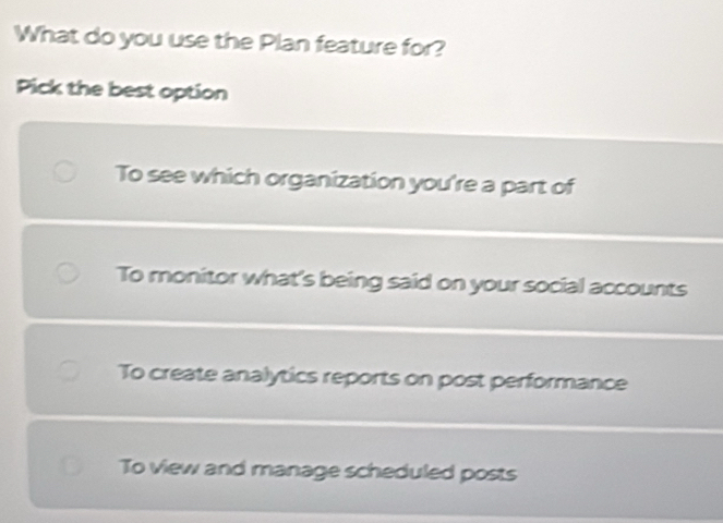 Solved: What do you use the Plan feature for? Pick the best option To ...