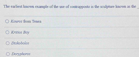 Solved: The earliest known example of the use of contrapposto is the ...