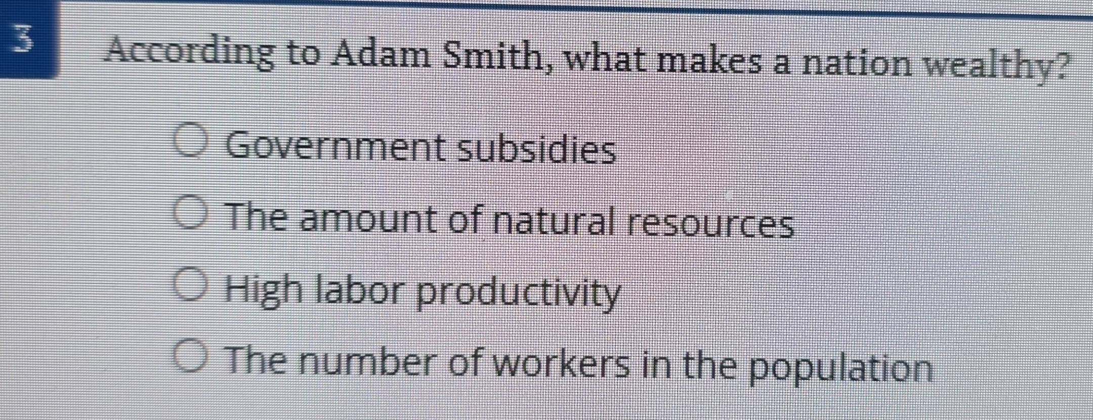 Solved: According to Adam Smith, what makes a nation wealthy ...
