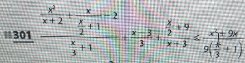 Risolto:Ⅱ301 frac x^2/x+2 / frac x x/2 +1 x/3 +1+ (x-3)/3 +frac x/2 +9x ...