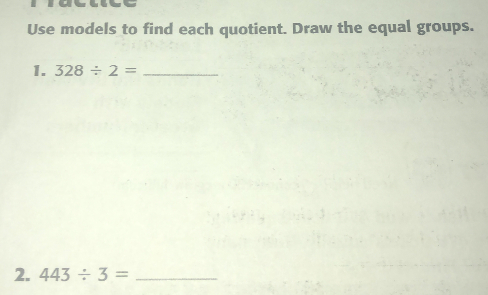 Solved: Use models to find each quotient. Draw the equal groups. 1. 328/ 2= _ 2. 443/ 3= _ [Math]