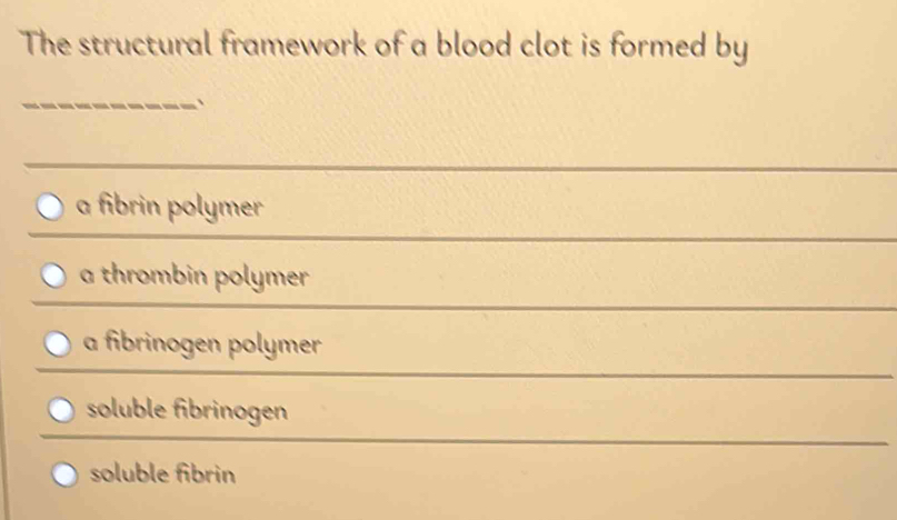 Solved: The structural framework of a blood clot is formed by _` _ a ...