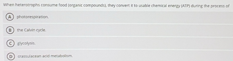Solved: When heterotrophs consume food (organic compounds), they ...