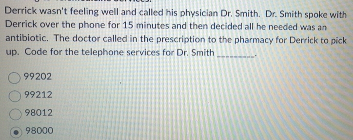 Solved: Derrick wasn't feeling well and called his physician Dr. Smith ...