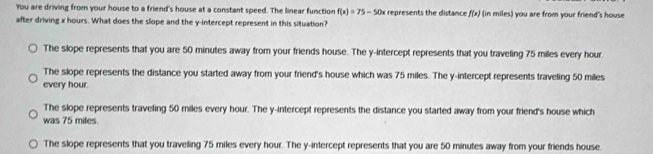 Solved: You are driving from your house to a friend's house at a ...