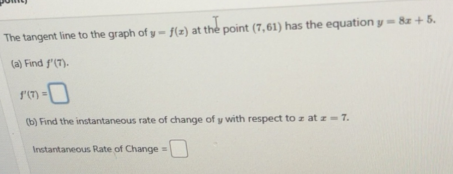 Solved: The tangent line to the graph of y=f(x) at the point (7,61) has ...