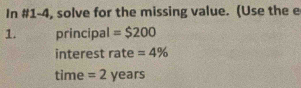 Solved: In #1-4, solve for the missing value. (Use the e 1. principal ...
