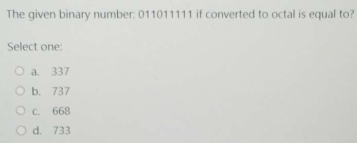 Solved: The given binary number: 011011111 if converted to octal is ...