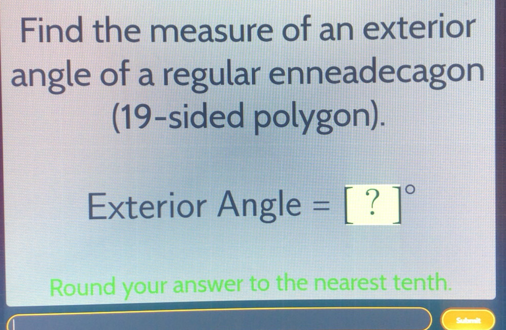 Solved: Find the measure of an exterior angle of a regular enneadecagon ...