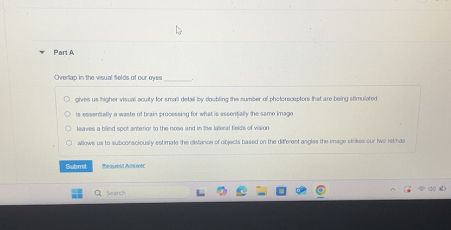 Solved: Overlap in the visual fields of our eyes _. gives us higher ...