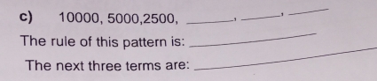 Solved: 10000, 5000, 2500,_ _1 _ _ _ The rule of this pattern is: The ...