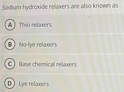 Solved: Sodium hydroxide relaxers are also known as AThio relaxers B No ...