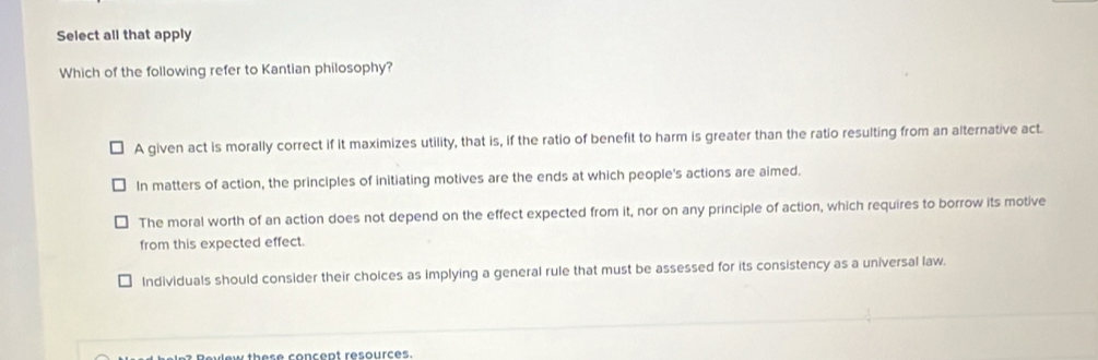 Solved: Select all that apply Which of the following refer to Kantian philosophy? A given act is ...