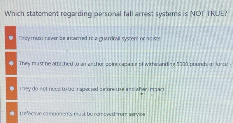 Solved: Which statement regarding personal fall arrest systems is NOT ...