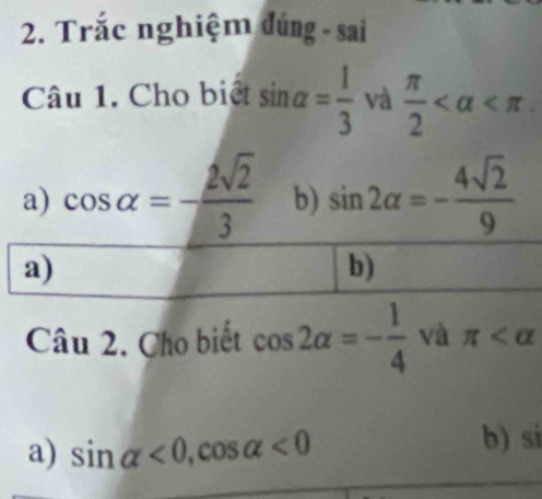 Giải quyết:Trắc nghiệm đúng - sai Câu 1. Cho biết sin alpha = 1/3 và π ...